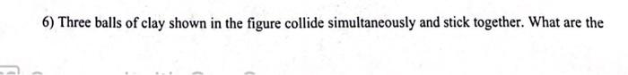 Solved 6) Three balls of clay shown in the figure collide | Chegg.com