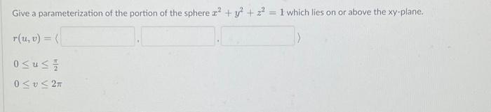 Give a parameterization of the portion of the sphere | Chegg.com