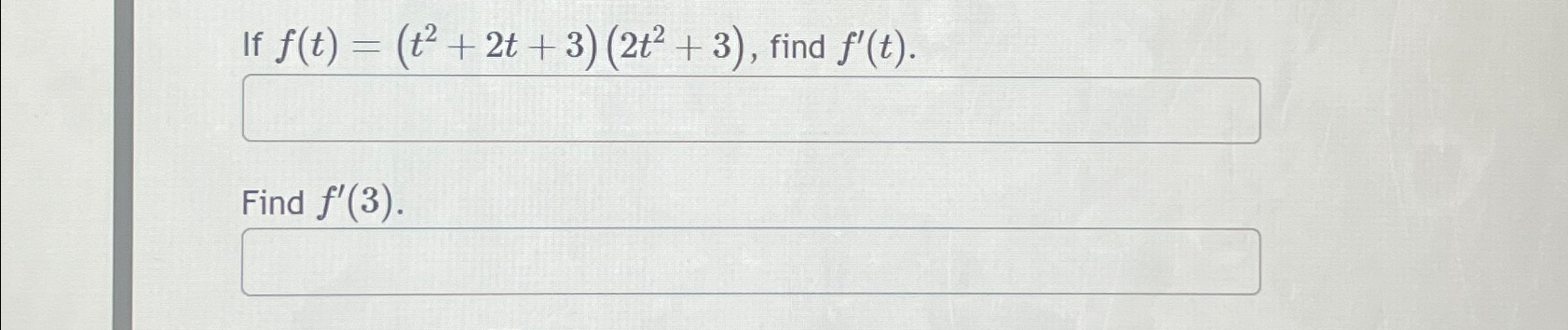 Solved If f(t)=(t2+2t+3)(2t2+3), ﻿find f'(t)Find f'(3). | Chegg.com