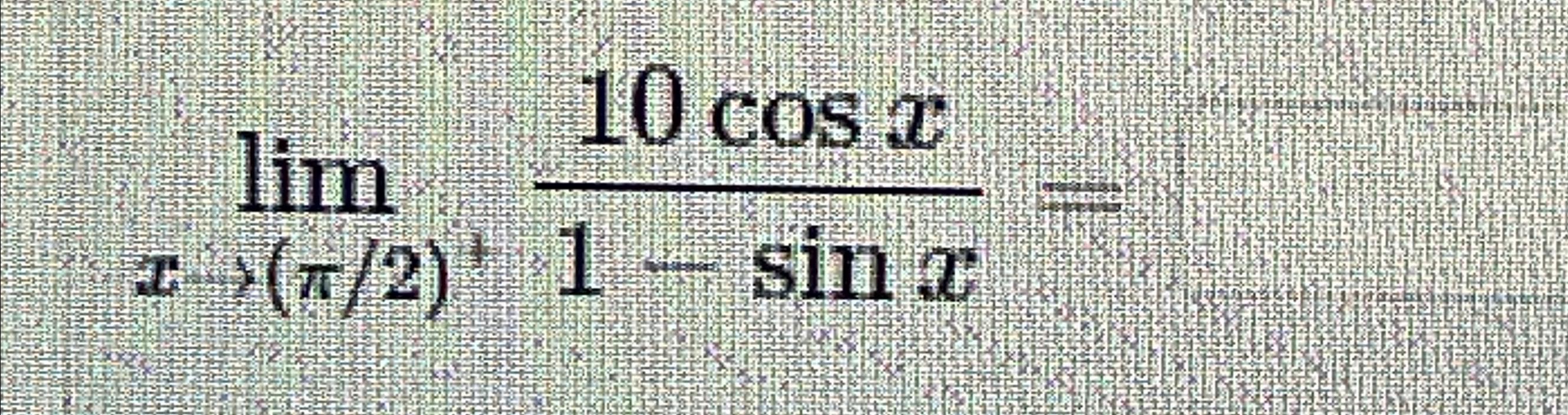 Solved limx→(π2)+10cosx1-sinx= | Chegg.com