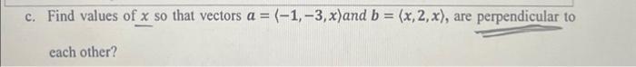 Solved c. Find values of x so that vectors a = (-1,-3,x)and | Chegg.com