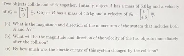 Solved Two objects collide and stick together. Initially, | Chegg.com