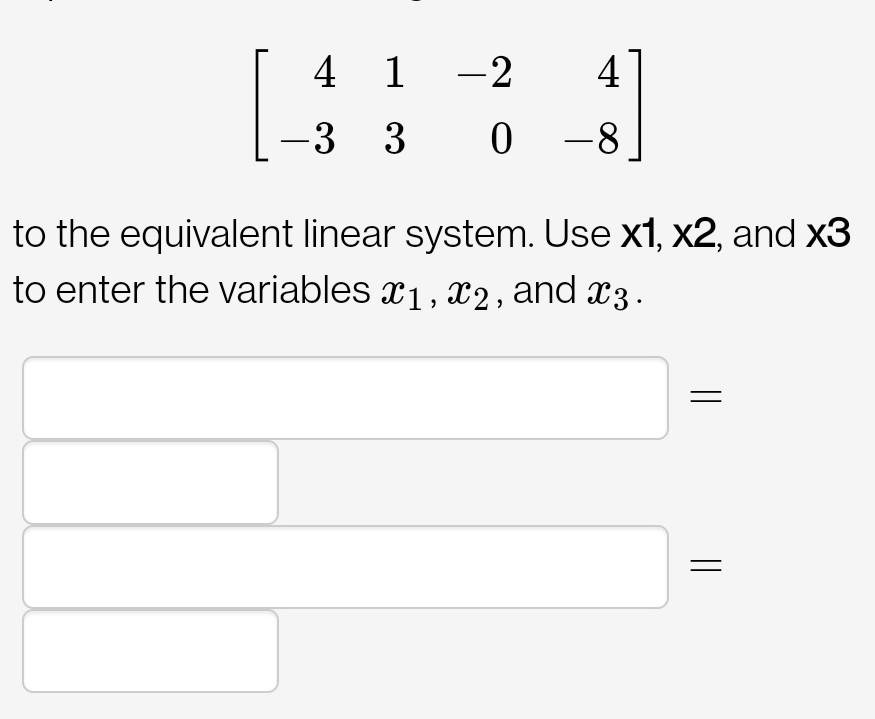 Solved [4−313−204−8] to the equivalent linear system. Use | Chegg.com