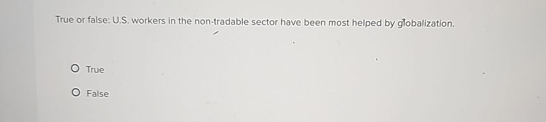 Solved True or false: U.S. ﻿workers in the non-tradable | Chegg.com
