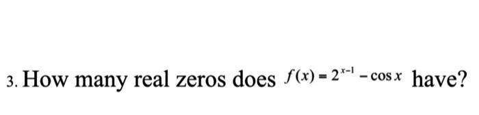 Solved 3. How many real zeros does f(x)=2x−1−cosx have? | Chegg.com