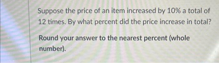 Solved Suppose the price of an item increased by 10% a total | Chegg.com