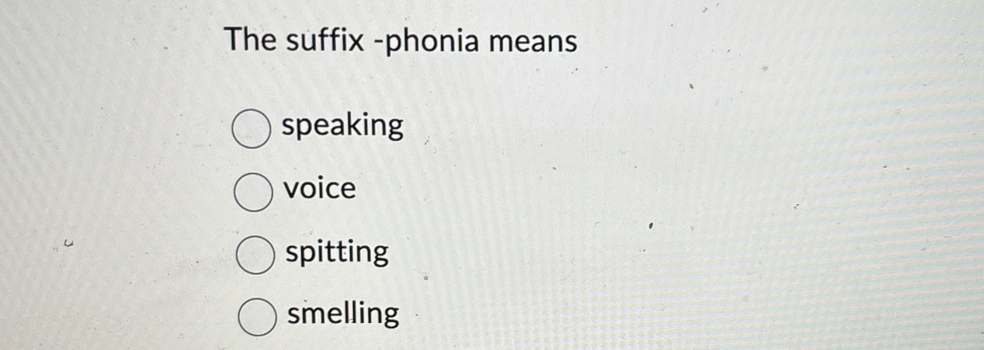 Solved The suffix -phonia meansspeakingvoicespittingsmelling | Chegg.com