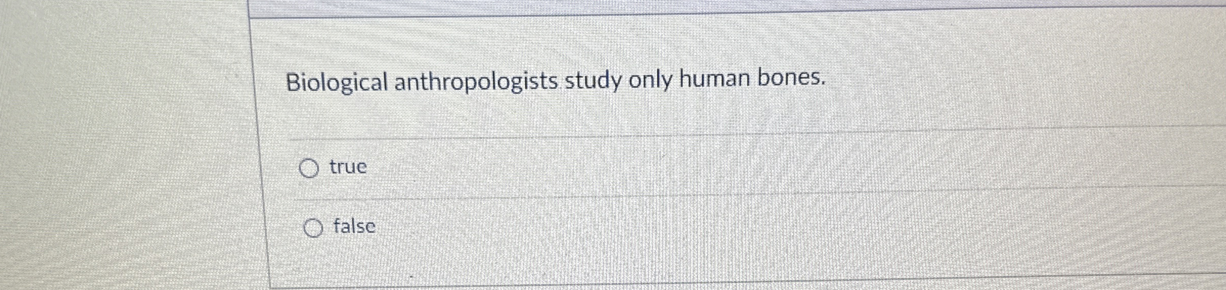 Solved Biological anthropologists study only human | Chegg.com