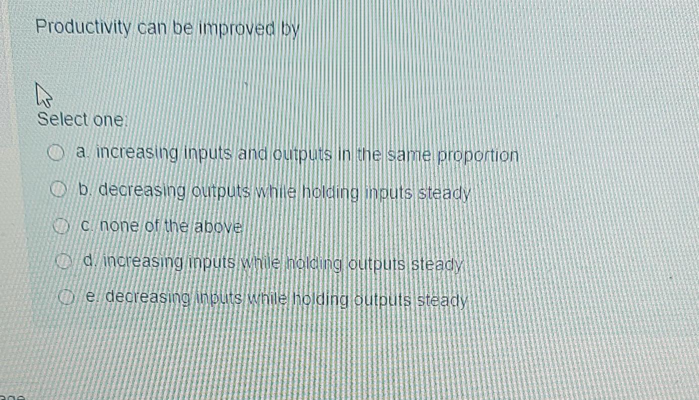 Solved Productivity can be improved by Select one: a. | Chegg.com