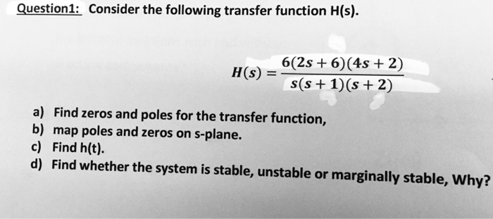 Solved Question1: Consider the following transfer function | Chegg.com Solved Question1: Consider the following transfer function | Chegg.com
