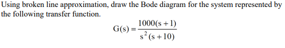 Solved Using broken line approximation, draw the Bode | Chegg.com