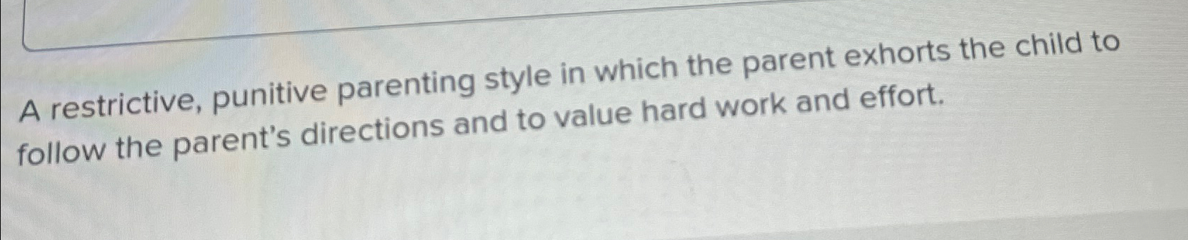Solved A restrictive, punitive parenting style in which the | Chegg.com