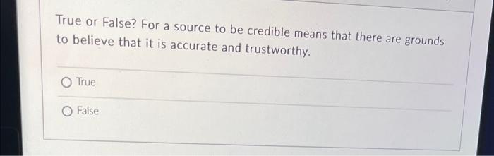 True or False? For a source to be credible means that | Chegg.com
