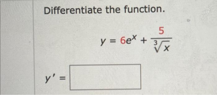 Solved Differentiate the function. y=6ex+3x5 | Chegg.com