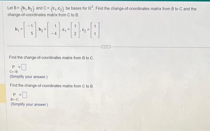 Solved Let B={b1,b2} and C={c1,c2} be bases for R2. Find the | Chegg.com