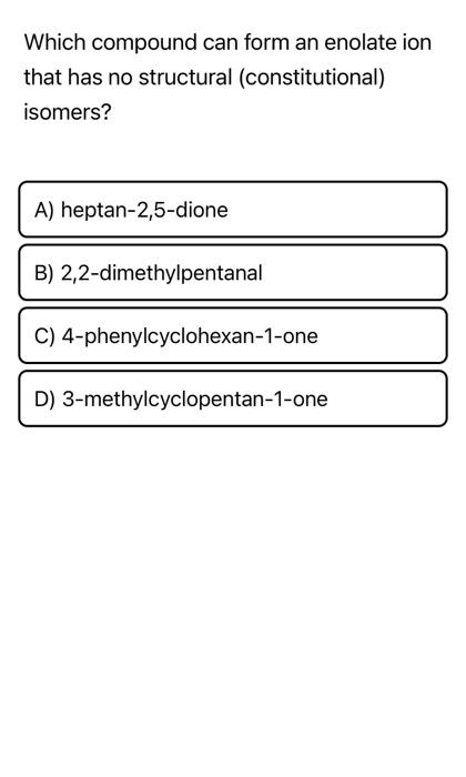 Solved Which compound can form an enolate ion that has no | Chegg.com