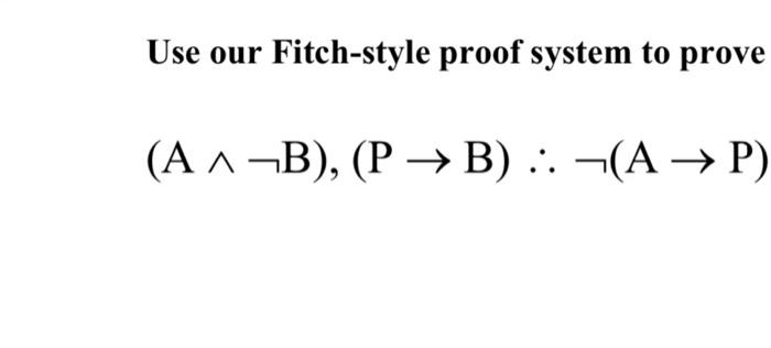 Solved Use our Fitch-style proof system to prove | Chegg.com