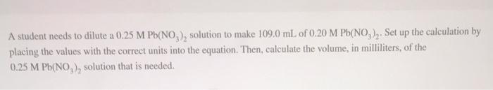 Solved A student needs to dilute a 0.25 M Pb(NO), solution | Chegg.com