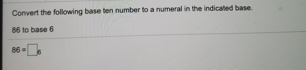 Solved Convert the following base ten number to a numeral in | Chegg.com