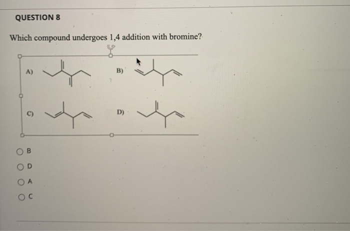Solved QUESTION 8 Which compound undergoes 1,4 addition with | Chegg.com