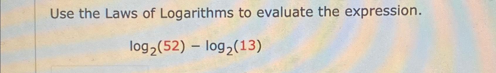 Solved Use the Laws of Logarithms to evaluate the | Chegg.com