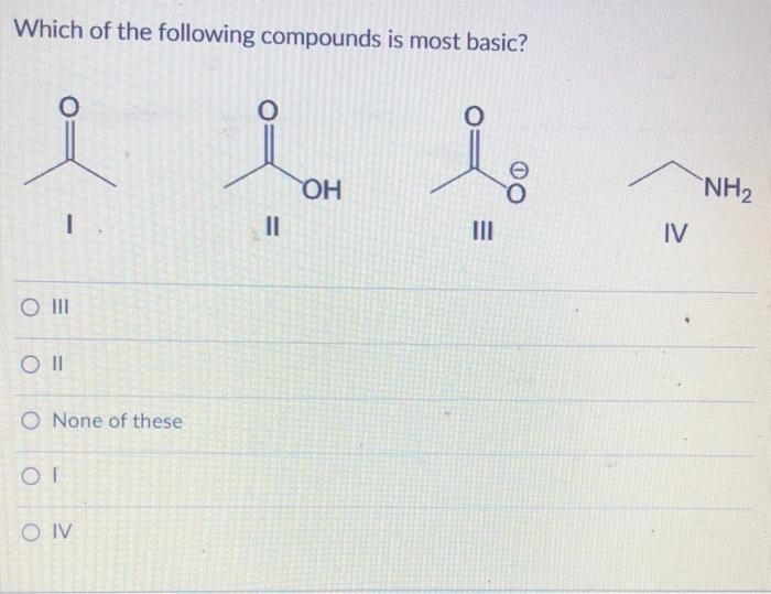 Solved Which of the following compounds is most basic? I II | Chegg.com