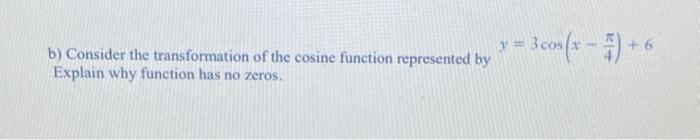 Solved b) Consider the transformation of the cosine function | Chegg.com
