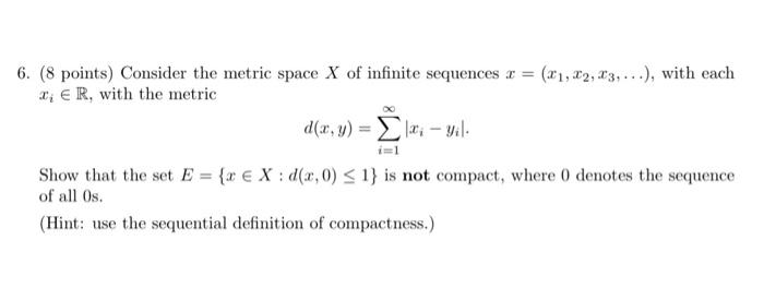 Solved 6. (8 points) Consider the metric space X of infinite | Chegg.com