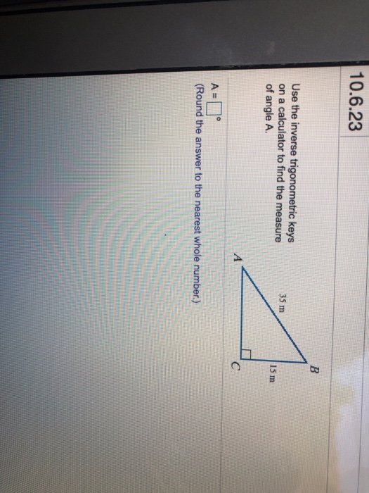 Solved 10.6.23 Use the inverse trigonometric keys on a | Chegg.com
