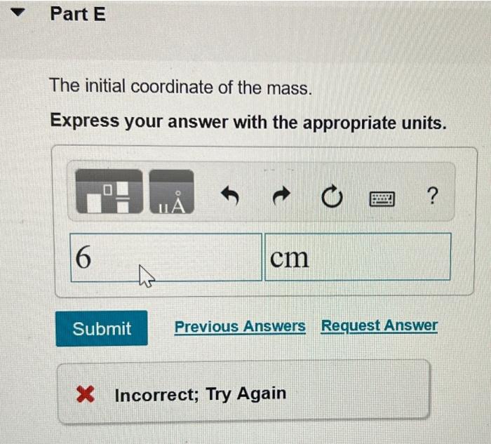 Solved Part E The initial coordinate of the mass. Express | Chegg.com