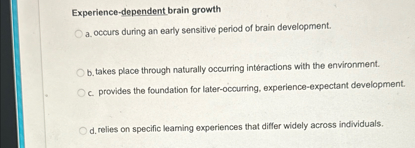 Solved Experience-dependent brain growtha. ﻿occurs during an | Chegg.com