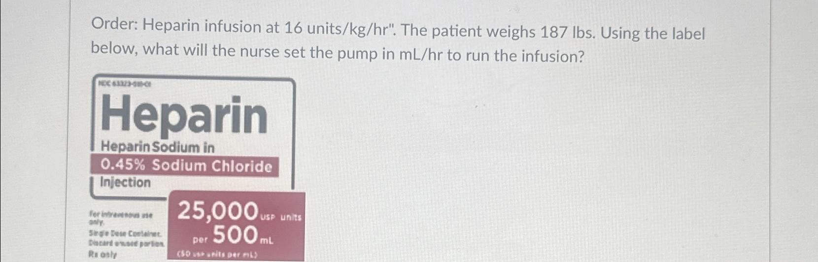 Solved Order: Heparin infusion at 16 ﻿units ?kghr ". ﻿The | Chegg.com