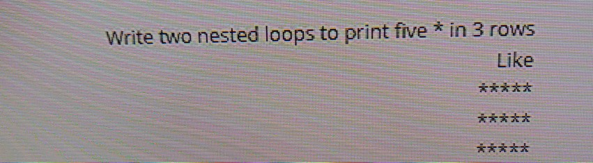 Solved Write two nested loops to print five * in 3 rows Like | Chegg.com Solved Write two nested loops to print five * in 3 rows Like | Chegg.com