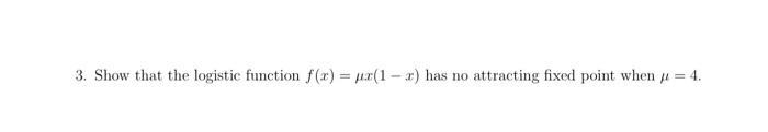 Solved 3. Show that the logistic function f(x)=μx(1−x) has | Chegg.com