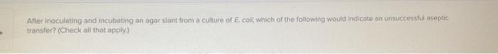 Solved After inoculating and incubating an agar stant from a | Chegg.com