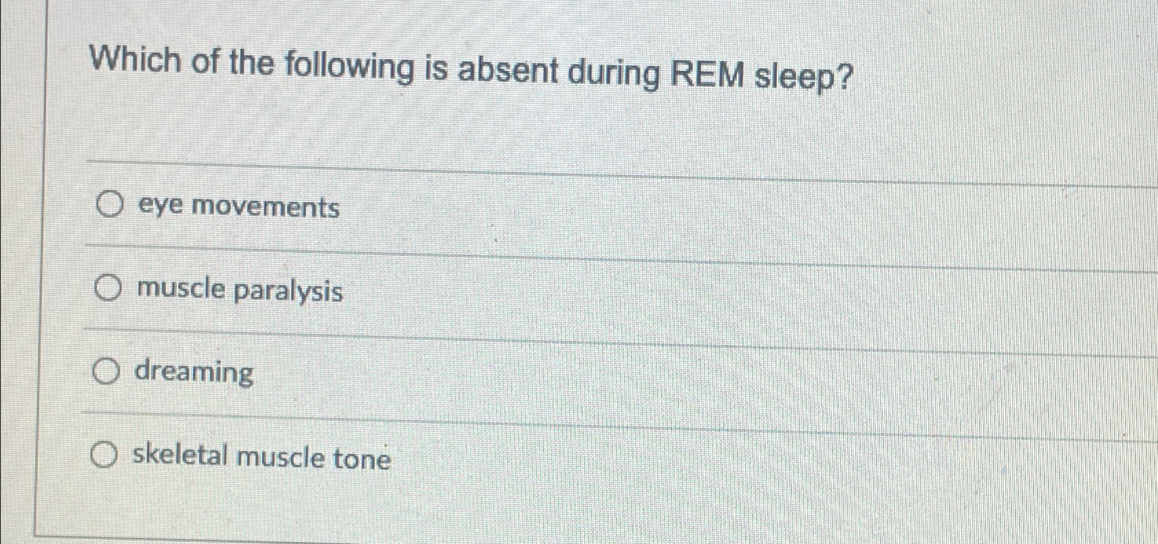Solved Which of the following is absent during REM sleep? | Chegg.com