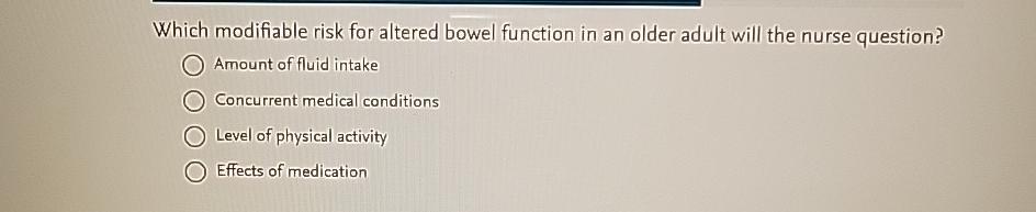 Solved Which modifiable risk for altered bowel function in | Chegg.com