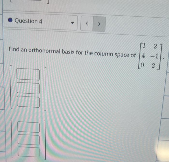 Solved Find an orthonormal basis for the column space of | Chegg.com
