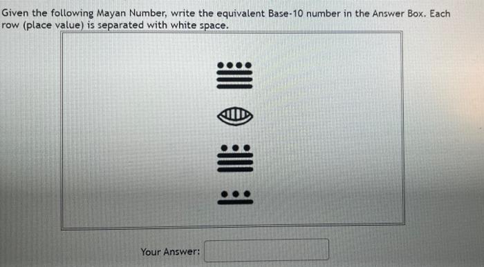 Solved Given the following Mayan Number, write the | Chegg.com