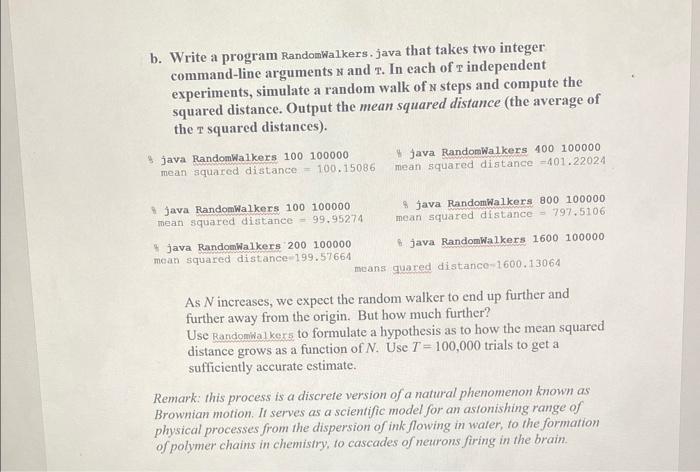 Solved b. Write a program Randomwalkers, java that takes two | Chegg.com