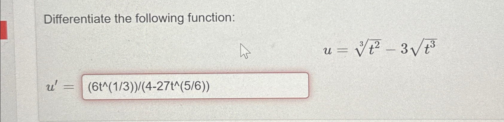 Solved Differentiate the following function:u=t23-3t32u'= | Chegg.com