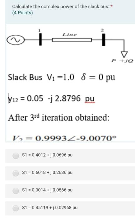 Solved Calculate the complex power of the slack bus: * (4 | Chegg.com