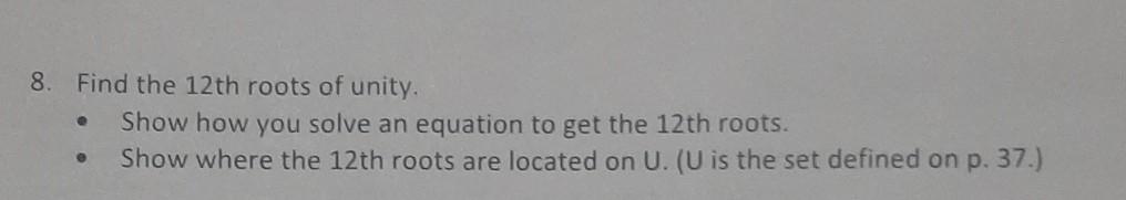 Solved 8. Find the 12th roots of unity. Show how you solve | Chegg.com