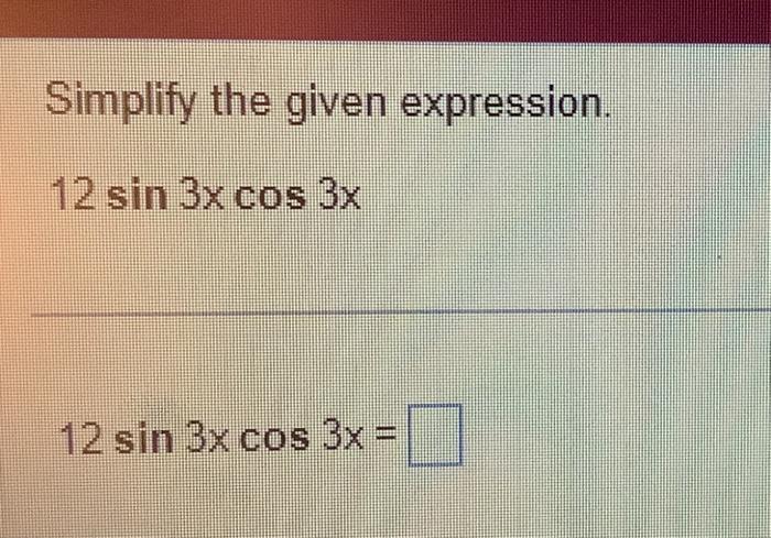 Solved Simplify the given expression. 12 sin 3x cos 3x 12 | Chegg.com