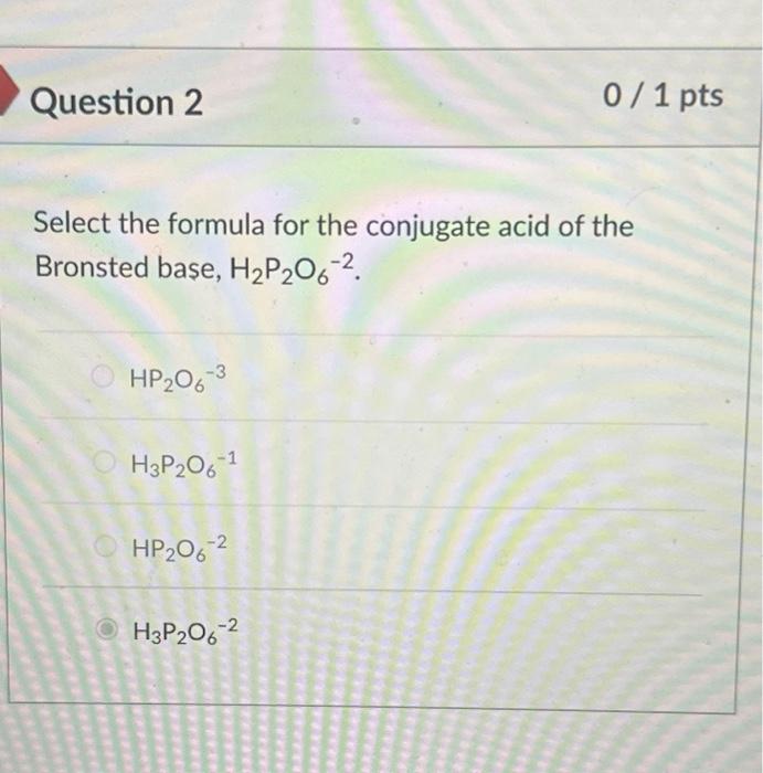 Solved Select the formula for the conjugate acid of the | Chegg.com