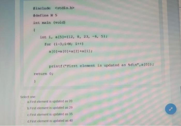 Solved Hinclude #define N5 int main(void) int i, a[5]=(12, | Chegg.com