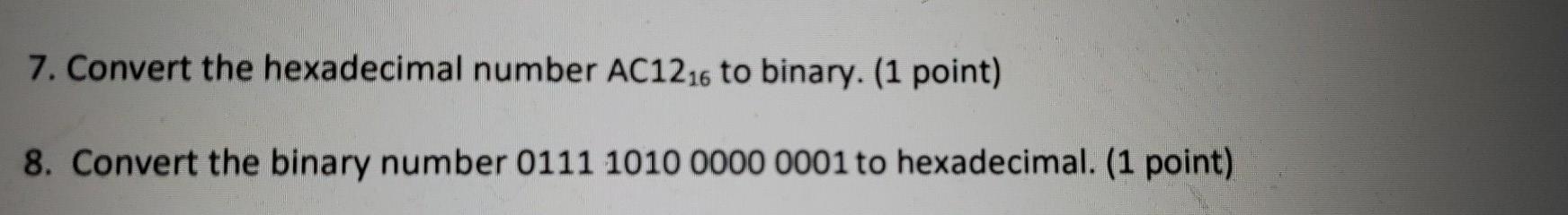 Solved 7 Convert The Hexadecimal Number Ac1216 To Binary 