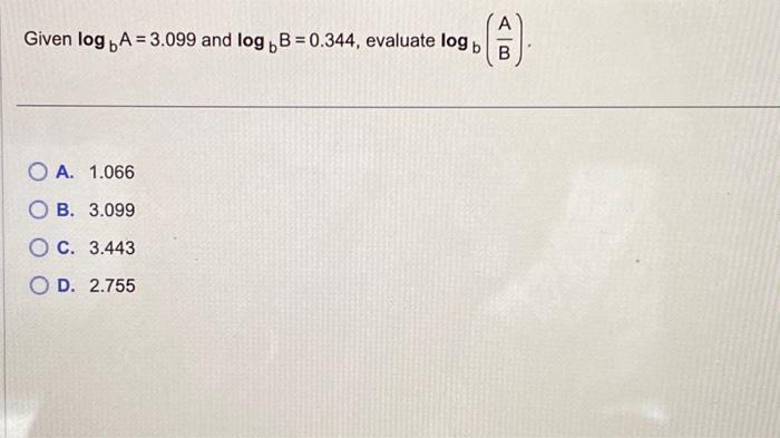 Solved Given log A = 3.099 and log B=0.344, evaluate log b | Chegg.com