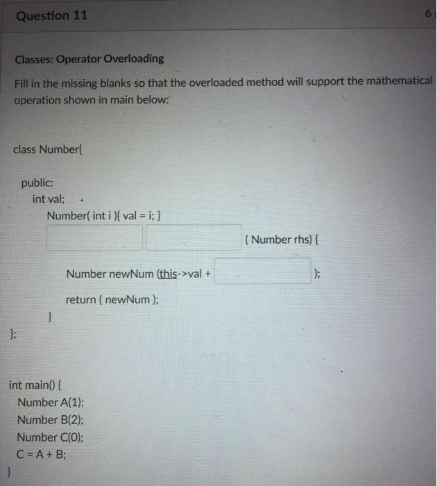 Solved Question 11 6 Classes: Operator Overloading Fill in | Chegg.com