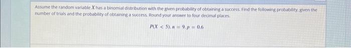 Solved Assume the random variable X has a binomial distr | Chegg.com